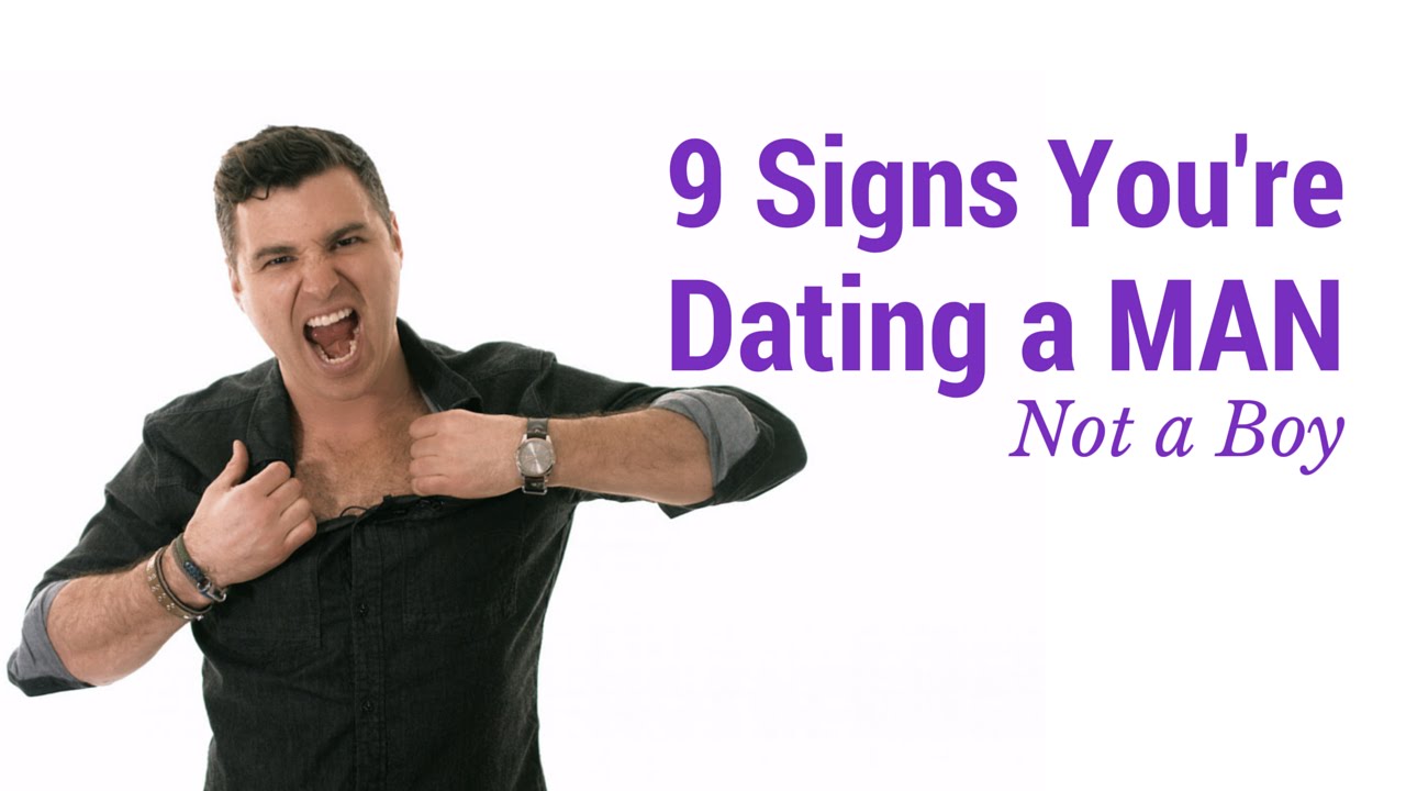 9 Signs You're Dating a Man, Not a Boy